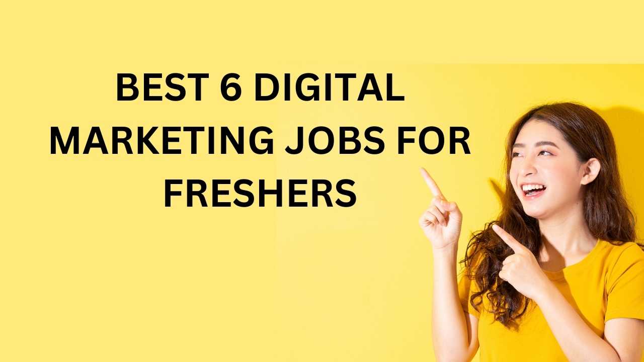 BEST 6 DIGITAL MARKETING JOBS FOR FRESHERS